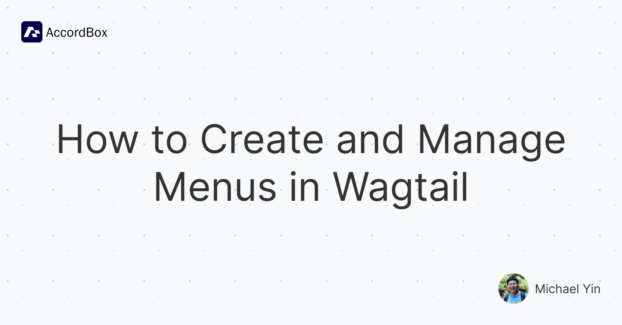 How To Create And Manage Menus In Wagtail Accordbox